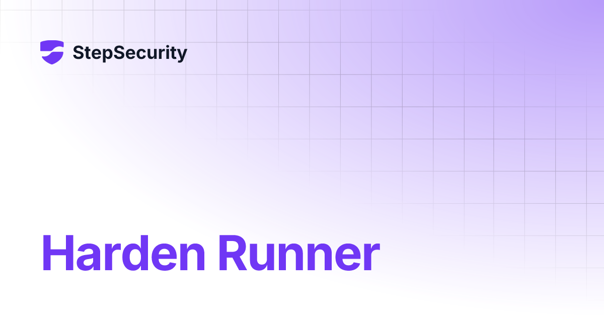 Harden Runner | StepSecurity