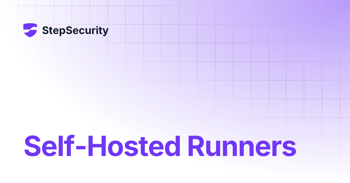 Self-Hosted Runners | StepSecurity