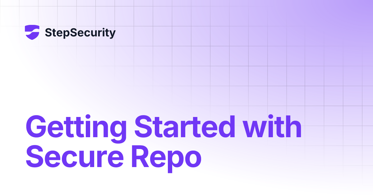 Getting Started with Secure Repo | StepSecurity