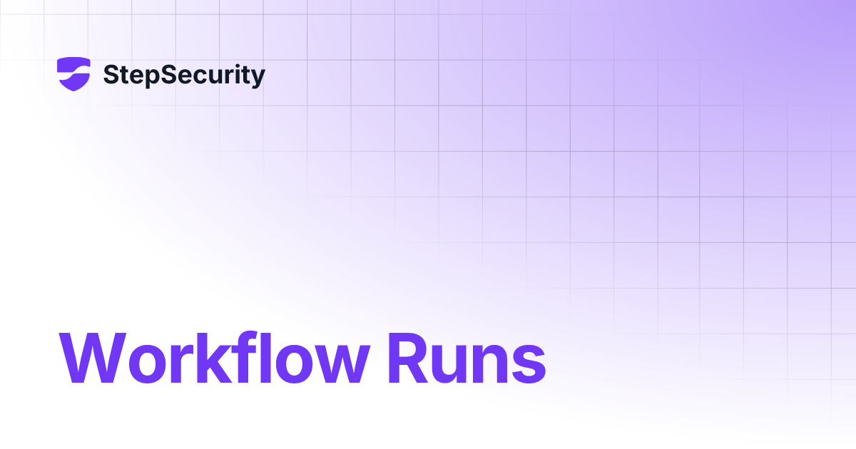 Workflow Runs | StepSecurity