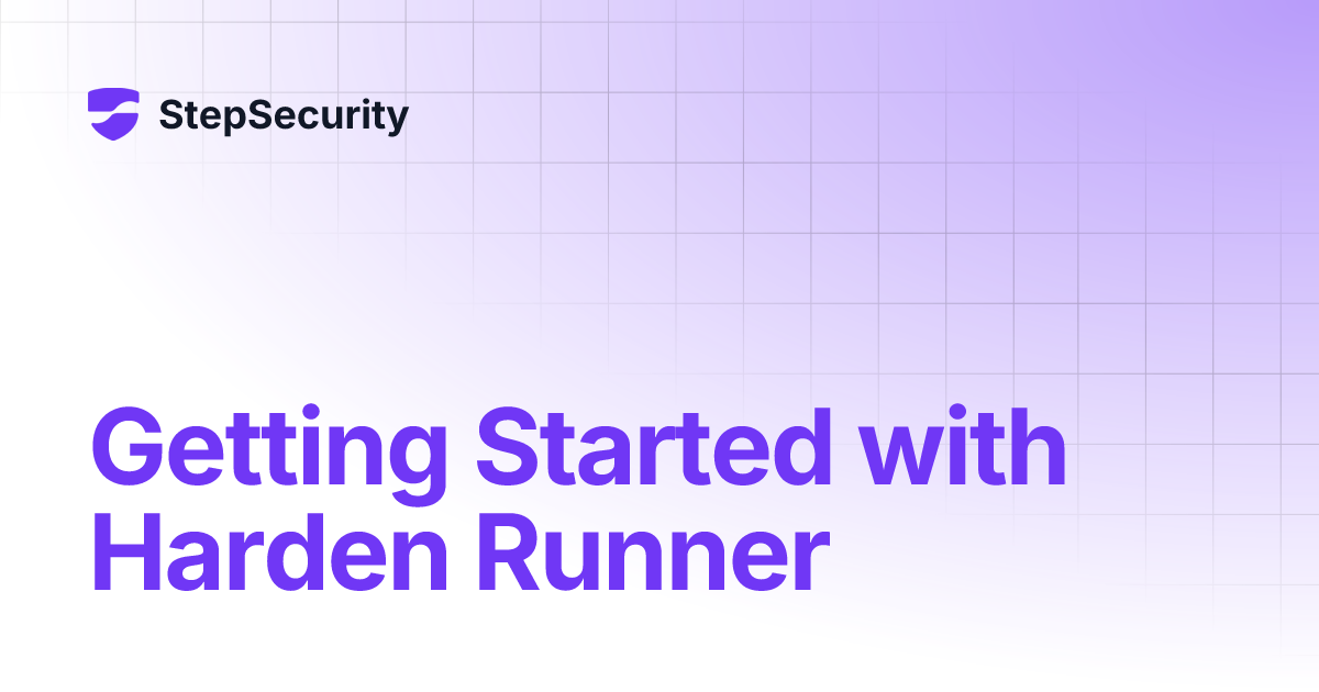 Getting Started with Harden Runner | StepSecurity