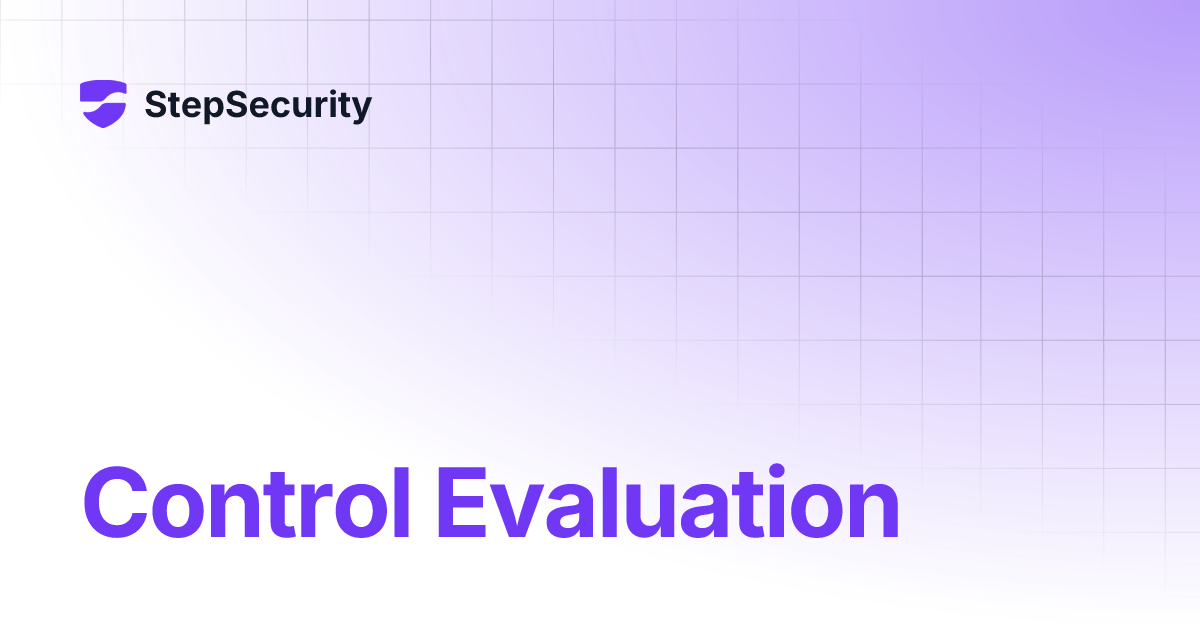 Control Evaluation | StepSecurity